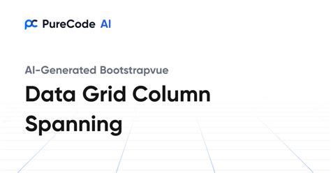 Ai Tool To Generate Bootstrapvue Data Grid Column Spanning