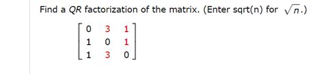 Solved Find A QR Factorization Of The Matrix Enter Sqrt N Chegg