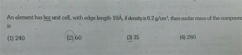 an element has bcc unit cell with edge length 108 density is 0 2 g cm