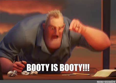Meme Booty Is Booty All Templates Meme