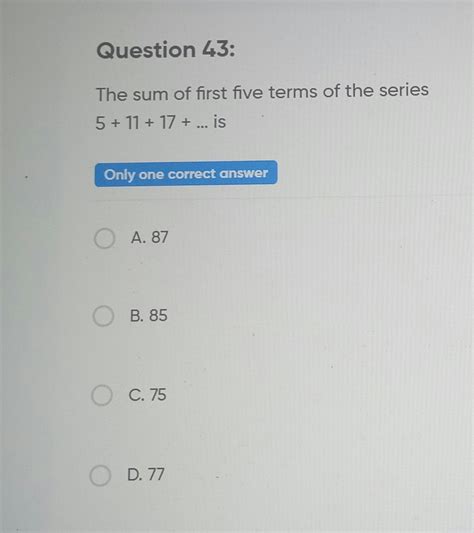 question 43 the sum of first five terms of the series 5 11 17 … isonly