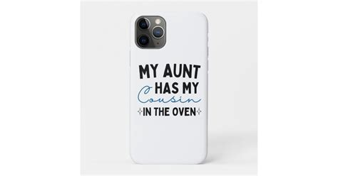 My Aunt Has My Cousin In The Oven Case Mate Iphone Case Zazzle
