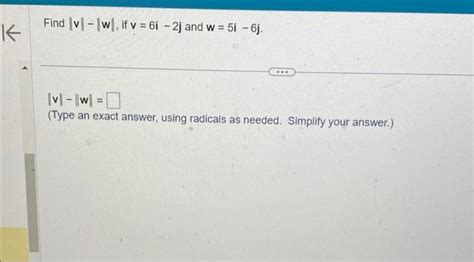 solved find ∥v∥−∥w∥ if v 6i−2j and w 5i−6j ∥v∥−∥w∥ type