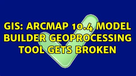 Gis Arcmap 104 Model Builder Geoprocessing Tool Gets Broken 5 Solutions Youtube