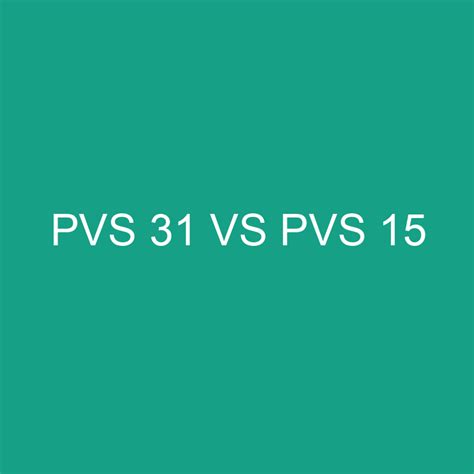 Pvs 31 Vs Pvs 15 Differencess
