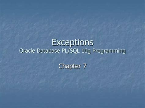 Ppt Exceptions Oracle Database Pl Sql 10g Programming Powerpoint Presentation Id 9580848