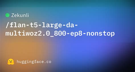 Zekunli Flan T5 Large Da Multiwoz2 0 800 Ep8 Nonstop At Main