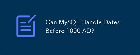 Can Mysql Handle Dates Before 1000 Ad Mysql Tutorial Phpcn