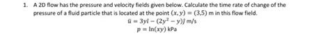 solved 1 a 2d flow has the pressure and velocity fields