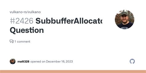 subbufferallocator question · issue 2426 · vulkano rs vulkano · github