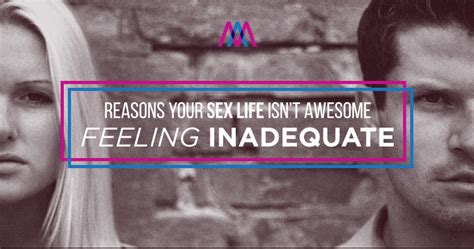 Reasons Your Sex Life Isnt Awesome Feeling Inadequate Awesome Marriage Marriage