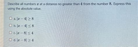 Solved Describe All Numbers X At A Distance No Greater Than