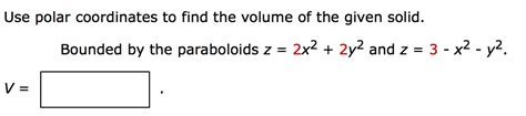solved use polar coordinates to find the volume of the given