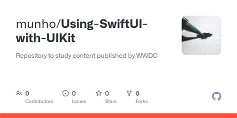 GitHub Munho Using SwiftUI With UIKit Repository To Study Content Published By WWDC
