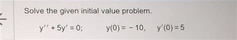 Solved Solve The Given Initial Value Chegg Com