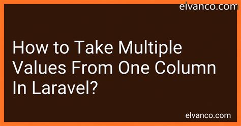 How To Take Multiple Values From One Column In Laravel In 2024
