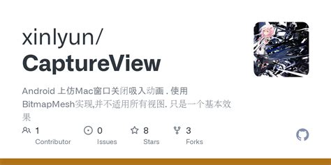 GitHub xinlyun CaptureView Android 上仿Mac窗口关闭吸入动画 使用BitmapMesh实现 并不适用所有视图 只是一个基本效果