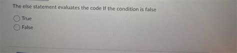 Solved The Else Statement Evaluates The Code If The Chegg Com