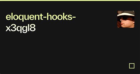 Eloquent Hooks X3qgl8 Codesandbox