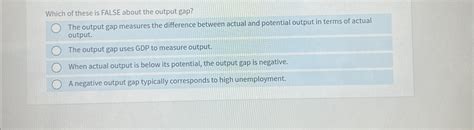 solved which of these is false about the output gapthe