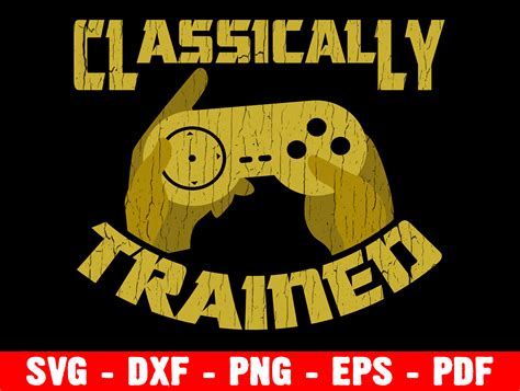 Classically Trained Svg Game Lover Svg Funny Gamer Shirt Inspire