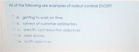 Solved All Of The Following Are Examples Of Output Controls