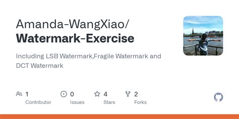 GitHub Amanda WangXiao Watermark Exercise Including LSB Watermark Fragile Watermark And DCT