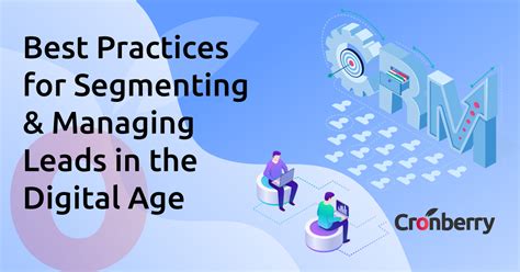 best practices for segmenting and managing leads in the digital age