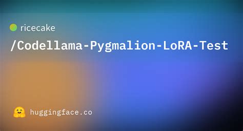 Ricecake Codellama Pygmalion LoRA Test Hugging Face