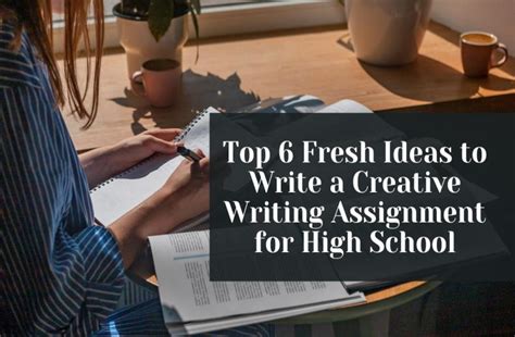 Top 6 Fresh Ideas To Write A Creative Writing Assignment For High School Expotab Me