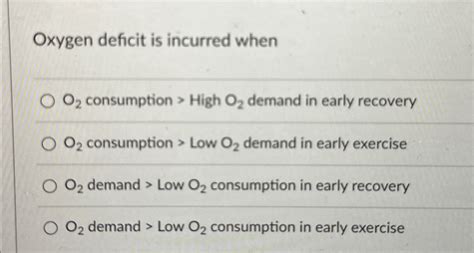 Solved Oxygen Deficit Is Incurred Wheno2 ﻿consumption
