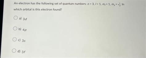 Solved An Electron Has The Following Set Of Quantum Numbers Chegg