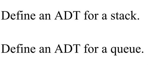 Solved Define An Adt For A Stack Define An Adt For A Queue