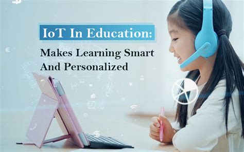 IoT In Education Makes Learning Smart And Personalized