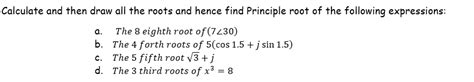 Solved Calculate And Then Draw All The Roots And Hence Find Chegg