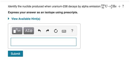 Solved Identify The Nuclide Produced When Uranium 238 Decays