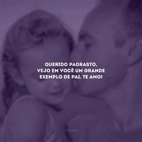 Frases Para Padrasto Que Demonstram Seu Amor Por Ele