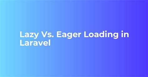 Lazy Vs Eager Loading In Laravel Bagisto