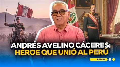 🎙️arellano Avelino Cáceres Héroe Peruano Que Unió Al Perú En Guerra