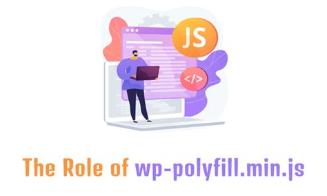 The Role Of Wp Polyfillminjs In Enhancing Wordpress Compatibility