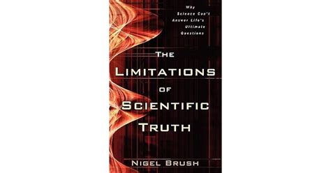 the limitations of scientific truth why science can t answer life s
