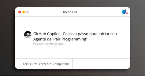 Github Copilot Passo A Passo Para Iniciar Seu Agente De Pair Programming Breno Lira