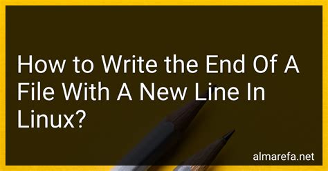 How To Write The End Of A File With A New Line In Linux In