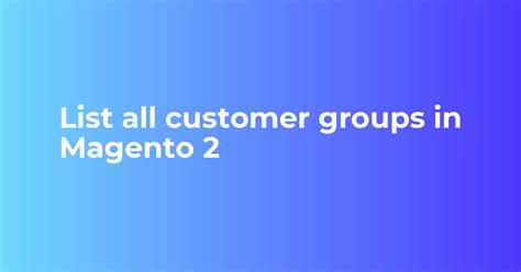 List All Customer Groups In Magento 2 Webkul Blog