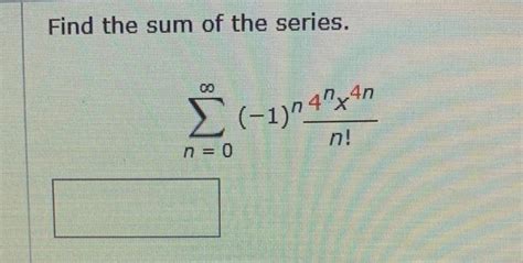Solved Find The Sum Of The Series ∑n0∞−1nn4nx4n
