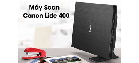 Máy scan Canon Lide 400 – vienthongductri