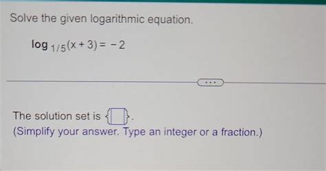 solved solve the given logarithmic equation log1 5 x 3 −2
