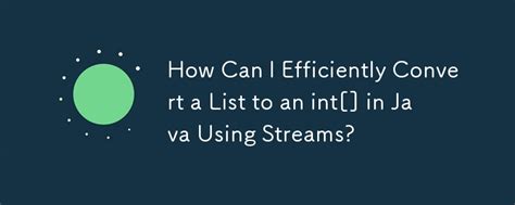 how can i efficiently convert a list to an int[] in java using streams javatutorial php cn