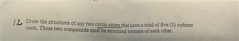 Solved Draw The Structures Of Any Two Cyclic Esters That