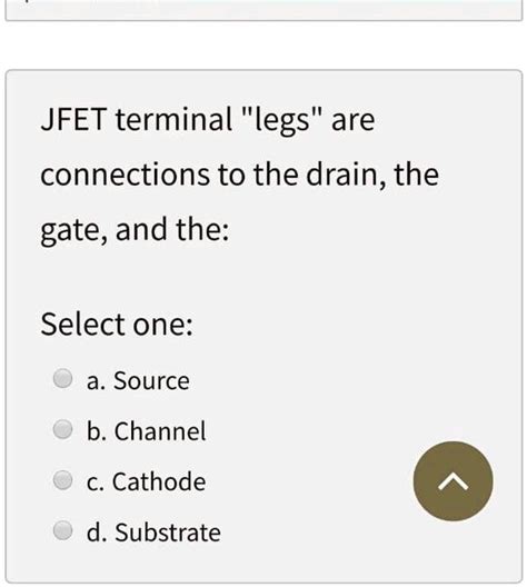 Solved Jfet Terminallegsare Connections To The Drain The Gate And The Select One A Source